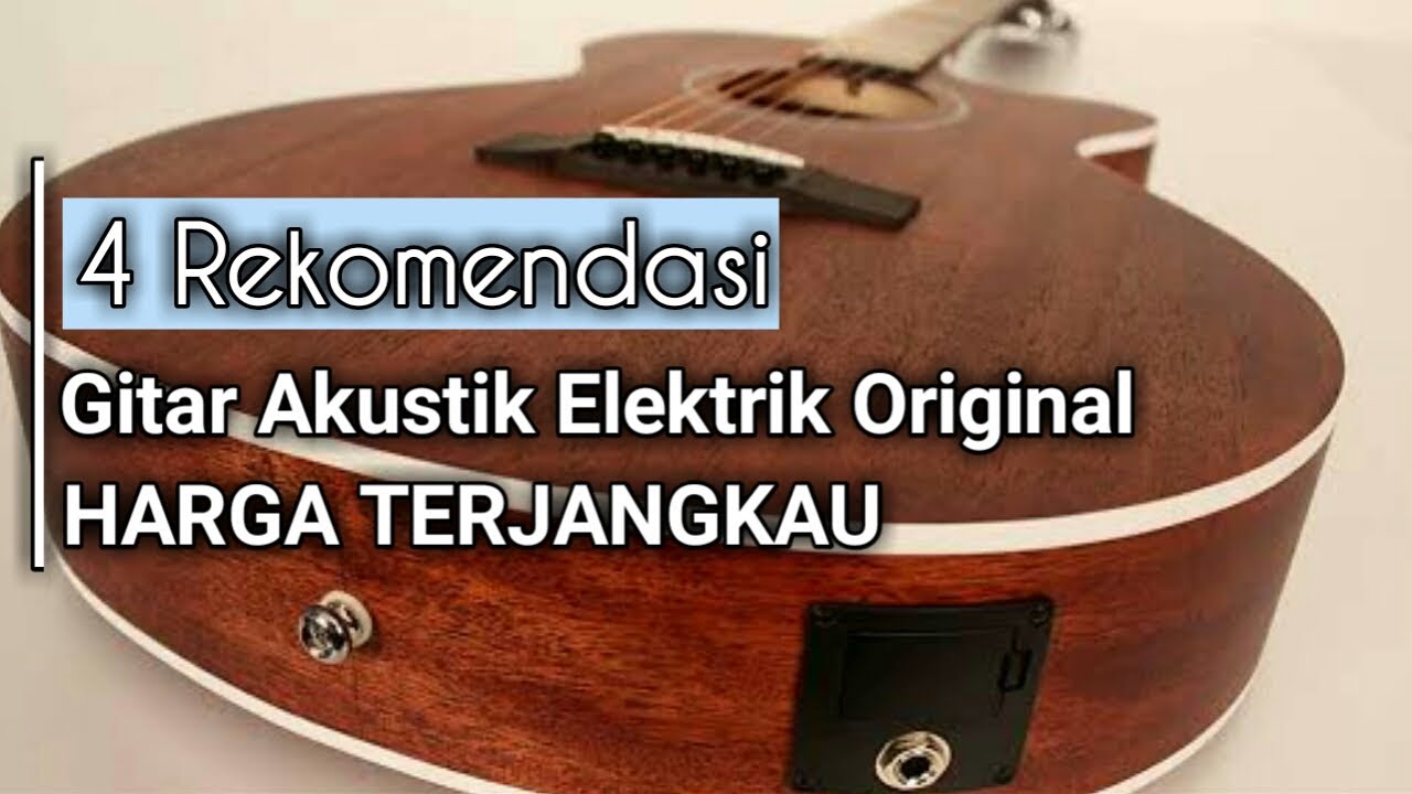 Rekomendasi Gitar Akustik Elektrik Original Harga Murah - YouTube