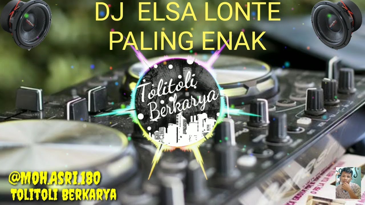 Dj ENAK ELSA LONTE AKIMILAKU 2019 - YouTube
