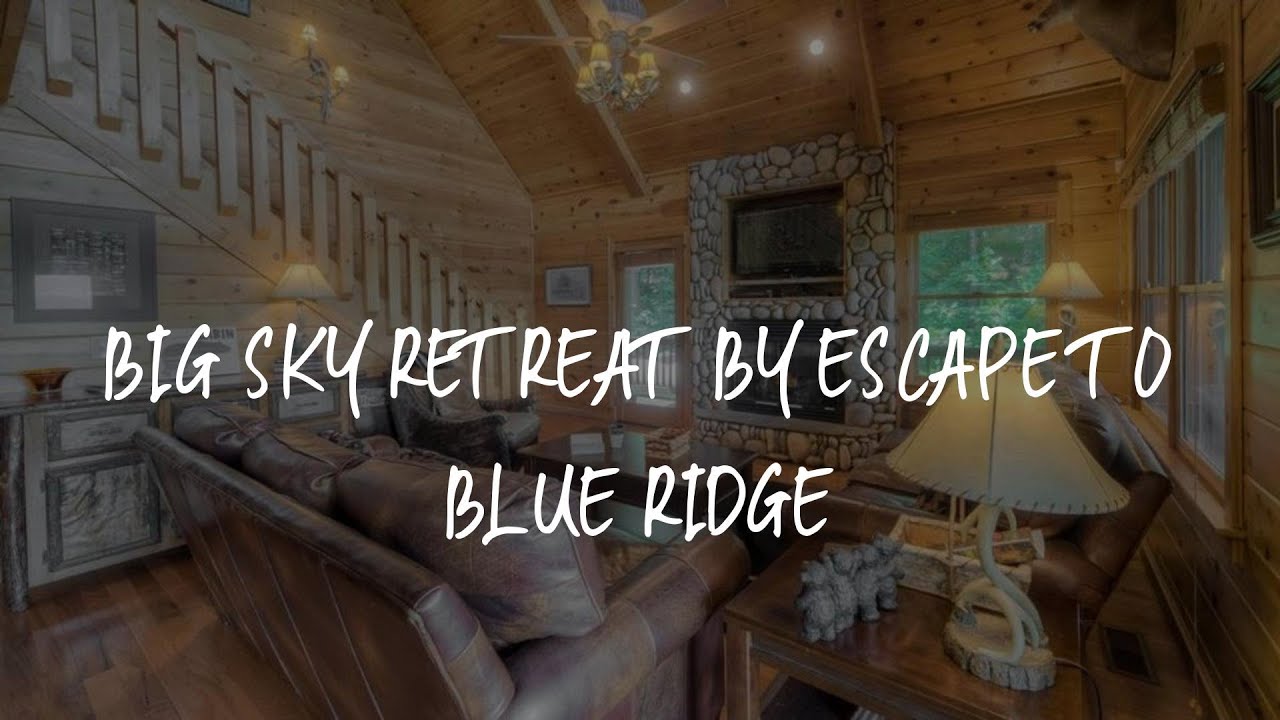Big Sky Retreat by Escape to Blue Ridge Review - Blue Ridge , United ...
