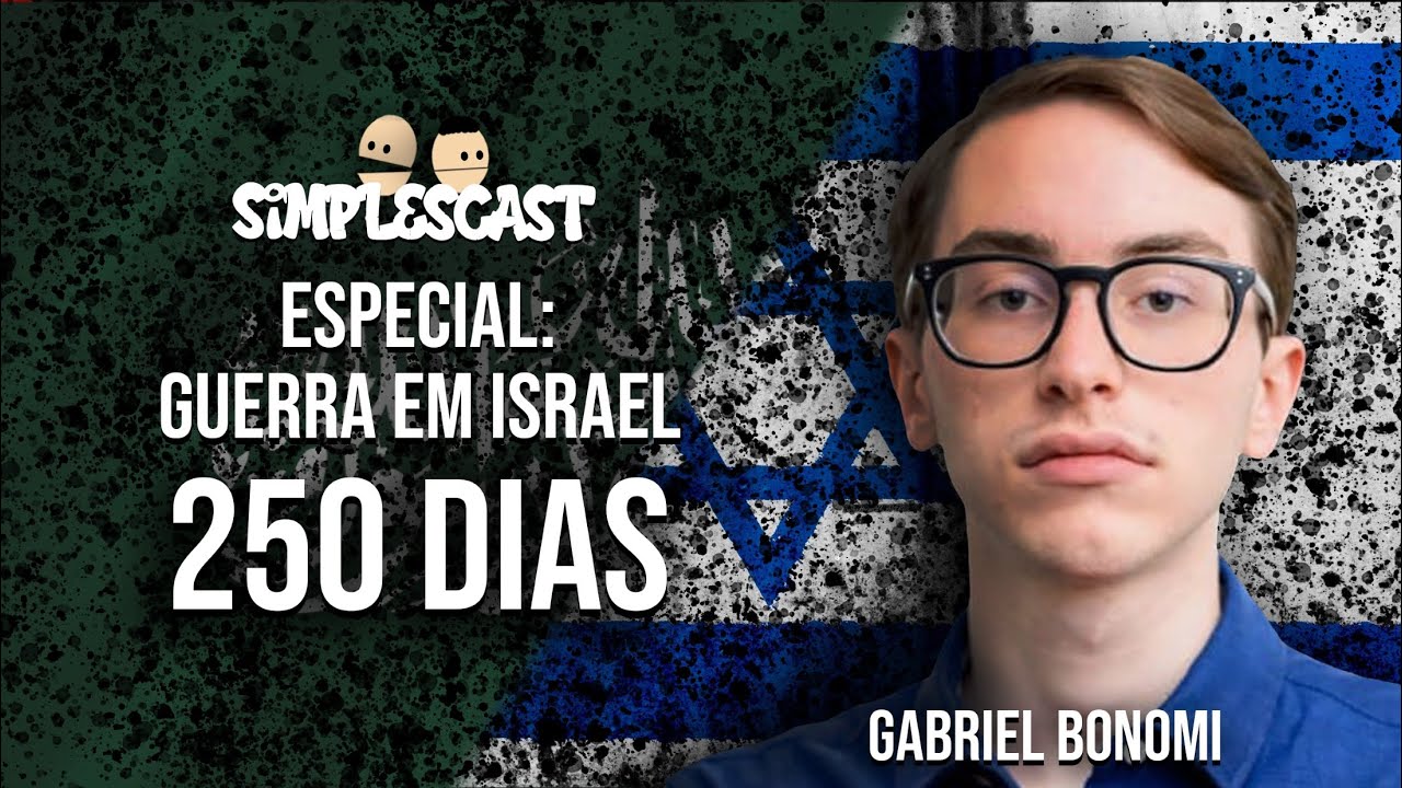 SIMPLESCAST ESPECIAL - Guerra de Israel: 250 DIAS com Gabriel Bonomi ...
