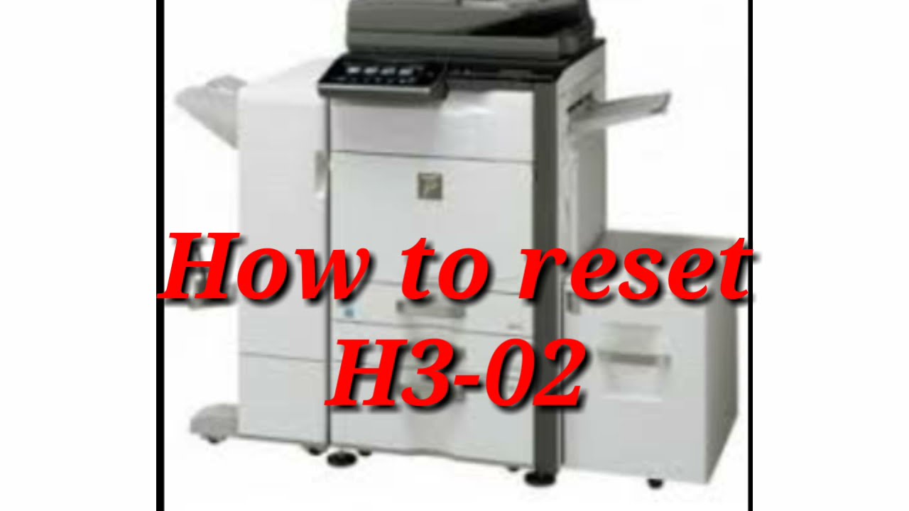 How To Reset Error Code H3 02 SHARP MX M4140 YouTube how-to-reset-error-code-h3-02-sharp-mx-m4140-youtube