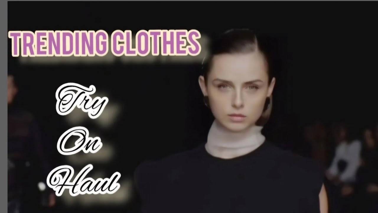Trending fashion for ladies | Try on haul transparent | Fashion youtube ...
