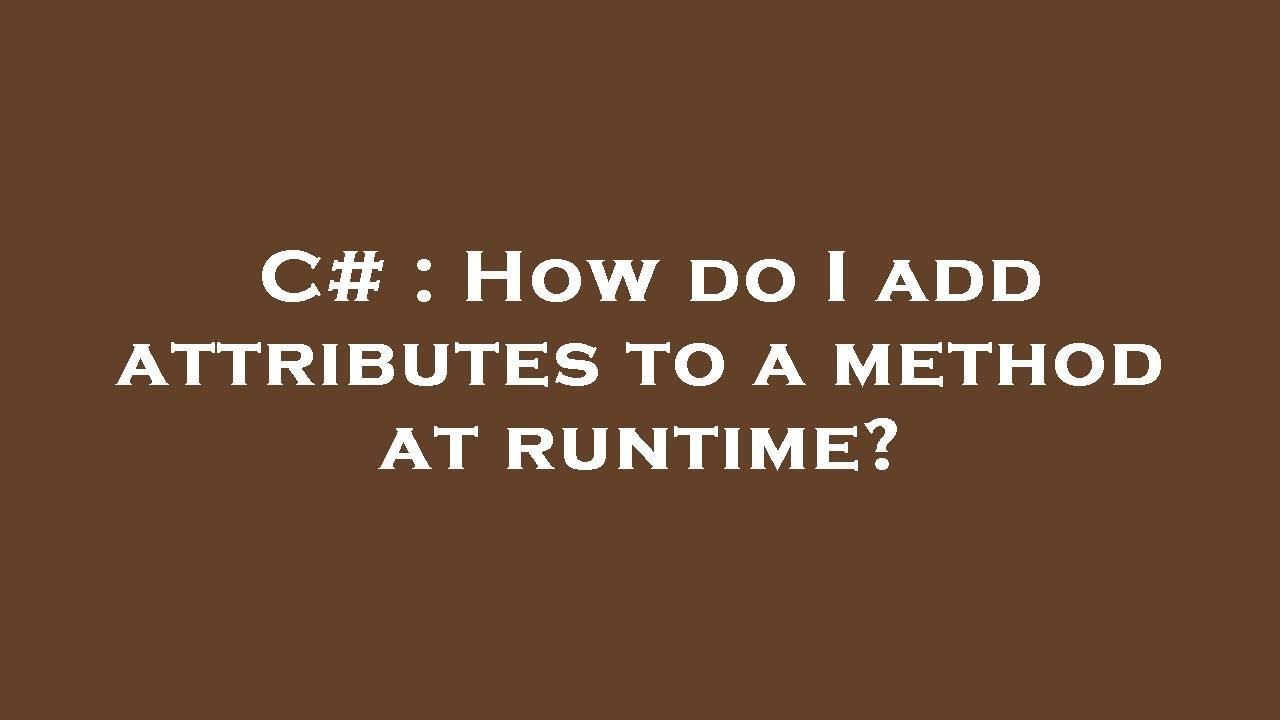 C# : How do I add attributes to a method at runtime? - YouTube