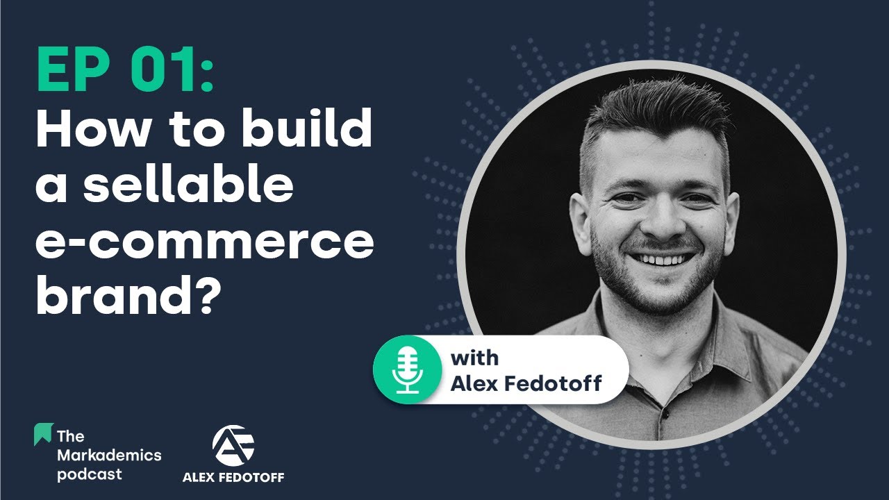 Ep 01 | How to build a sellable e-commerce brand ft. Alex Fedotoff ...