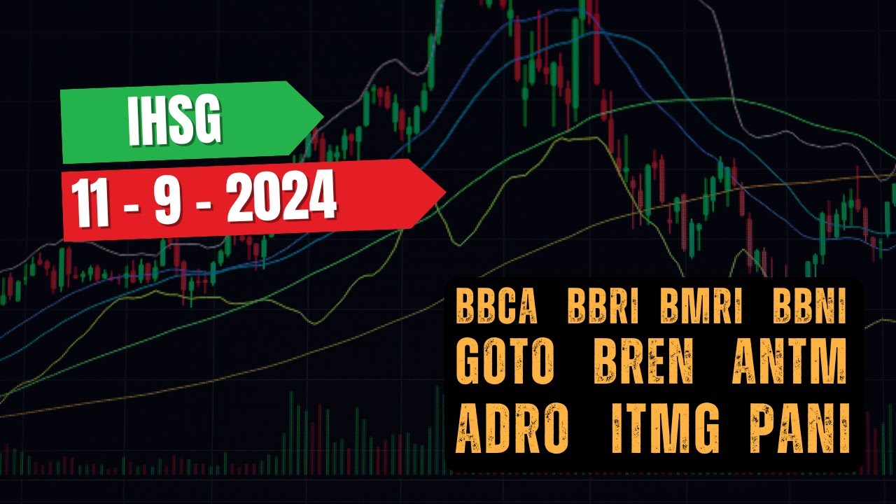 Analisa Saham 11 September 2024, IHSG BBCA BBRI BMRI BBNI GOTO BREN ANTM ADRO ITMG PANI - YouTube
