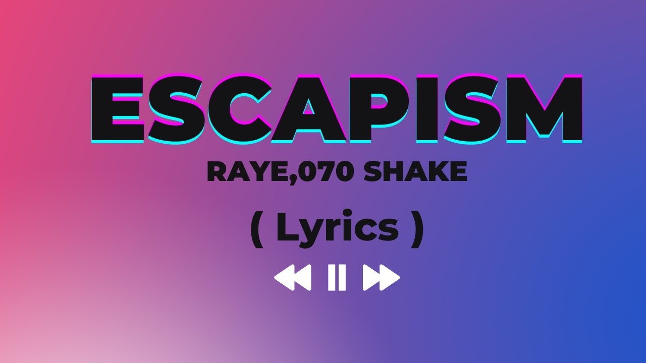 Escapism. (Lyrics) by Raye, Ft. 070 Shake - YouTube