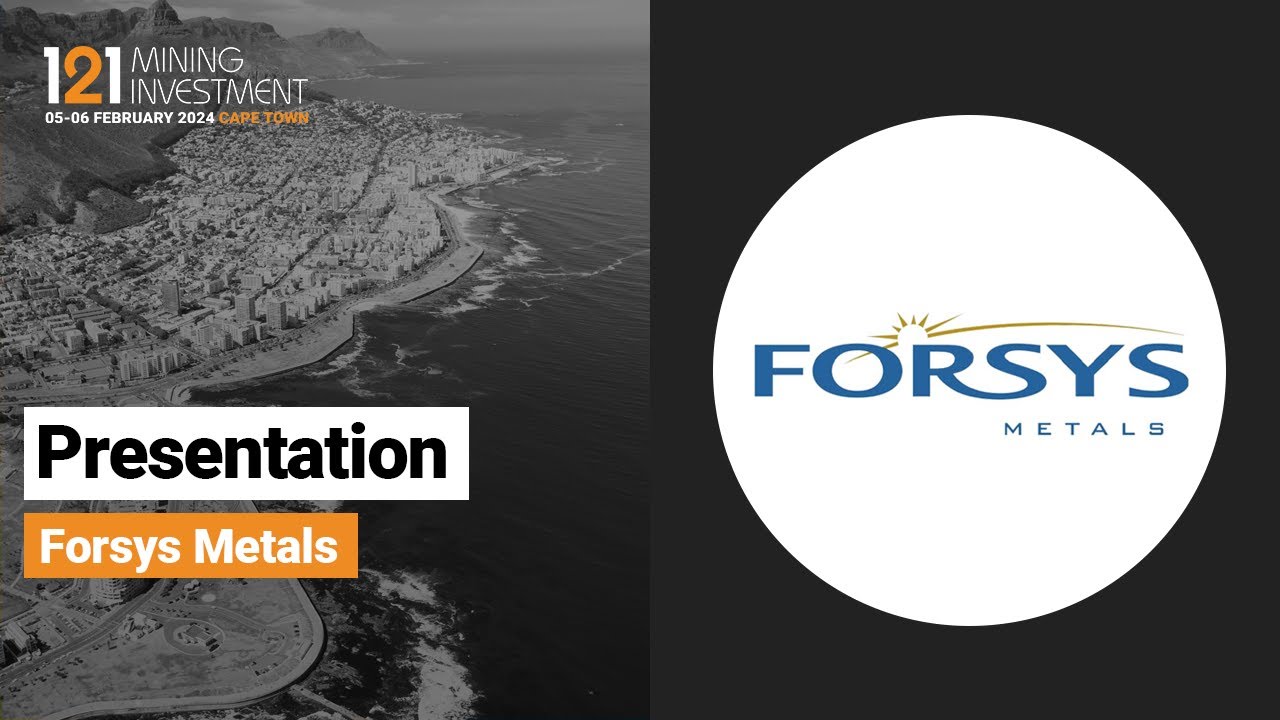 Presentation: Forsys Metals - 121 Mining Investment Cape Town Feb 2024 ...