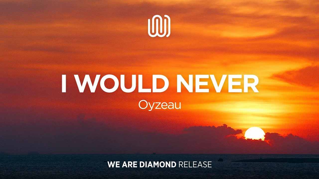 Oyzeau - I Would Never - YouTube