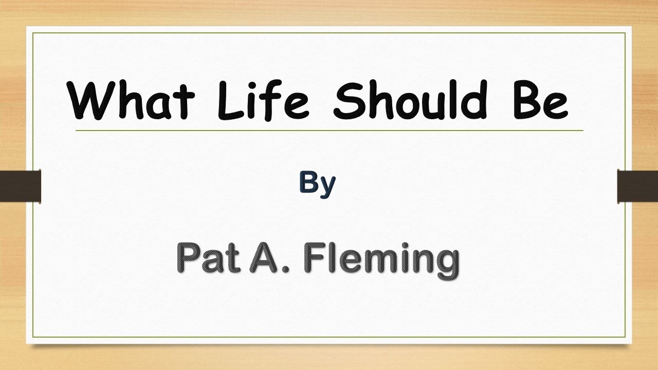 What Life Should Be | Pat A. Fleming | Poem - YouTube