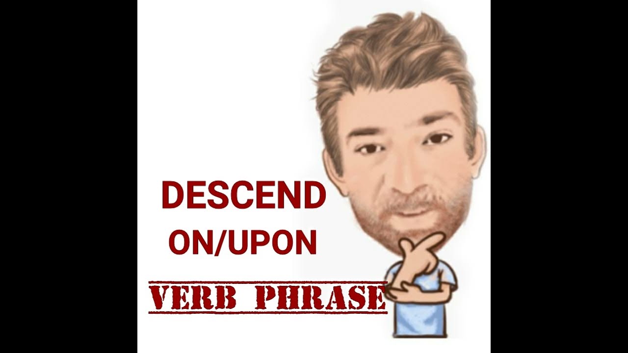 English Tutor Nick P Verb Phrase 458 Descend Upon On Two Meanings english-tutor-nick-p-verb-phrase-458-descend-upon-on-two-meanings