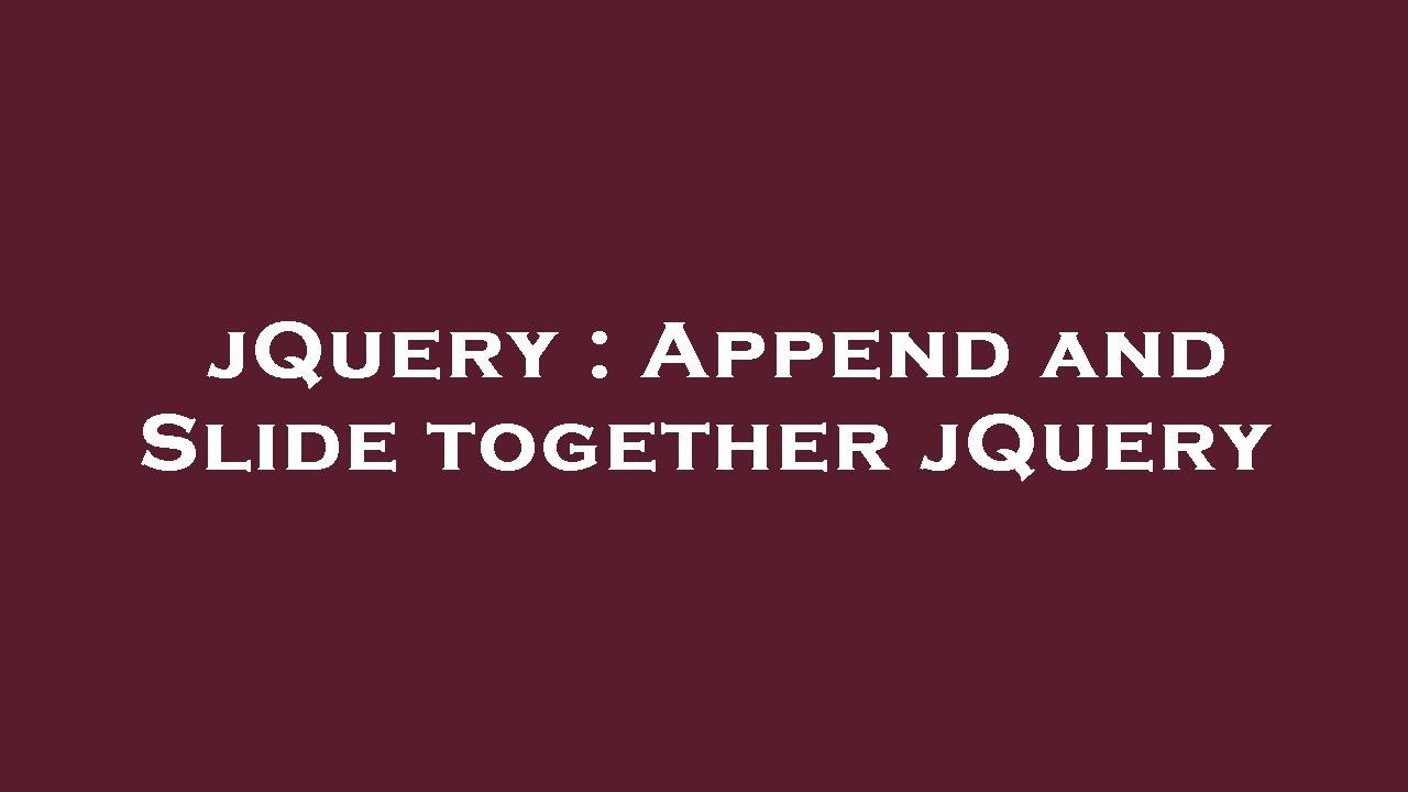 Jquery Append And Slide Together Jquery Youtube