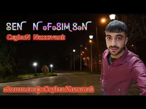 Ceyhun Naxcivanli - Sen nefesimsen Yeni 2022 Super mahni