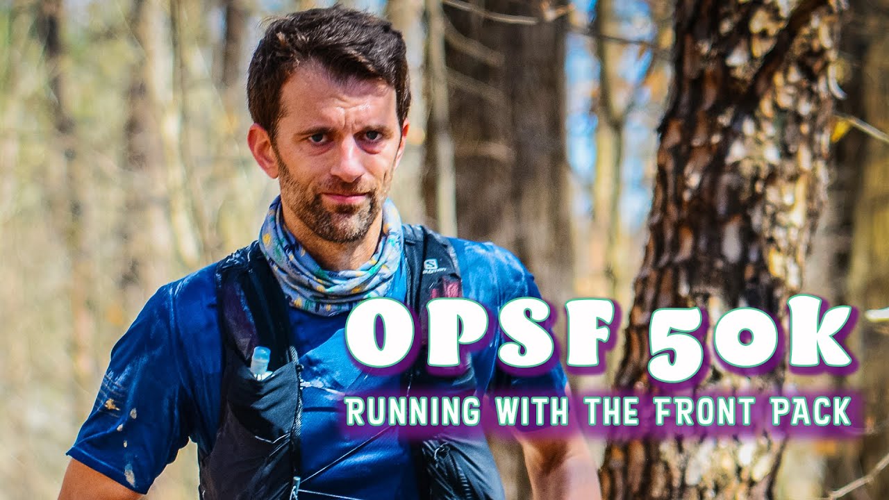 RUNNING WITH THE FRONT PACK - The OPSF 50k Ultramarathon 2021 - YouTube