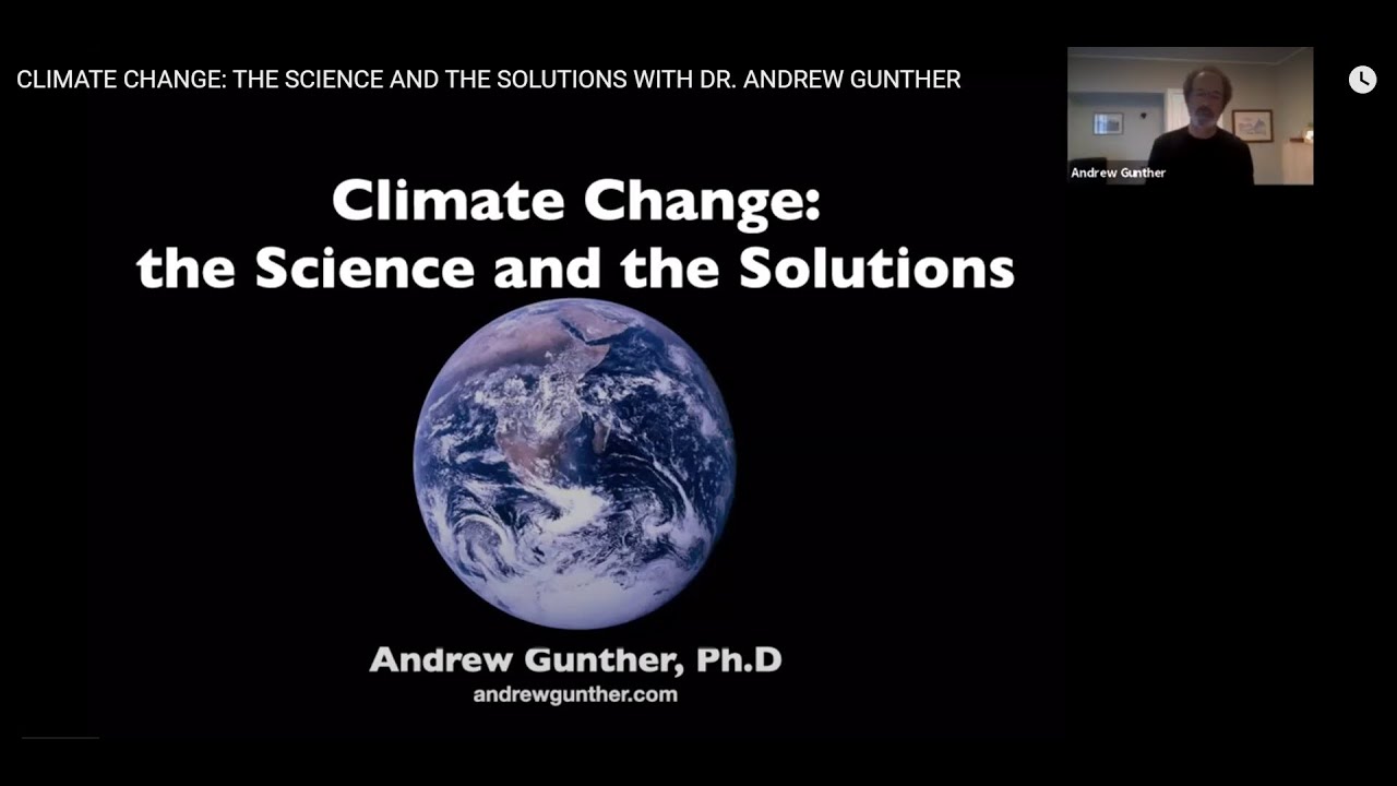 CLIMATE CHANGE: THE SCIENCE AND THE SOLUTIONS WITH DR. ANDREW GUNTHER ...