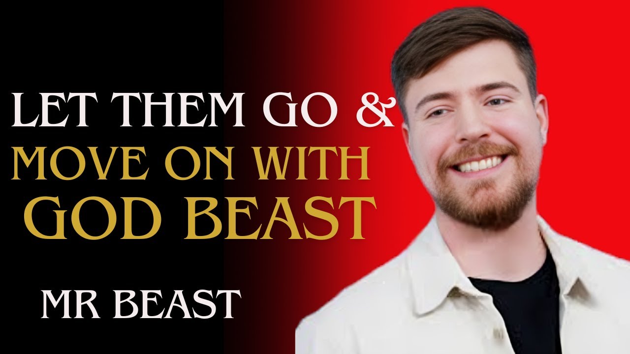 LET THEM GO & MOVE ON WITH GOD BEAST \\ MR BEAST BEST MOTIVATIONAL ...