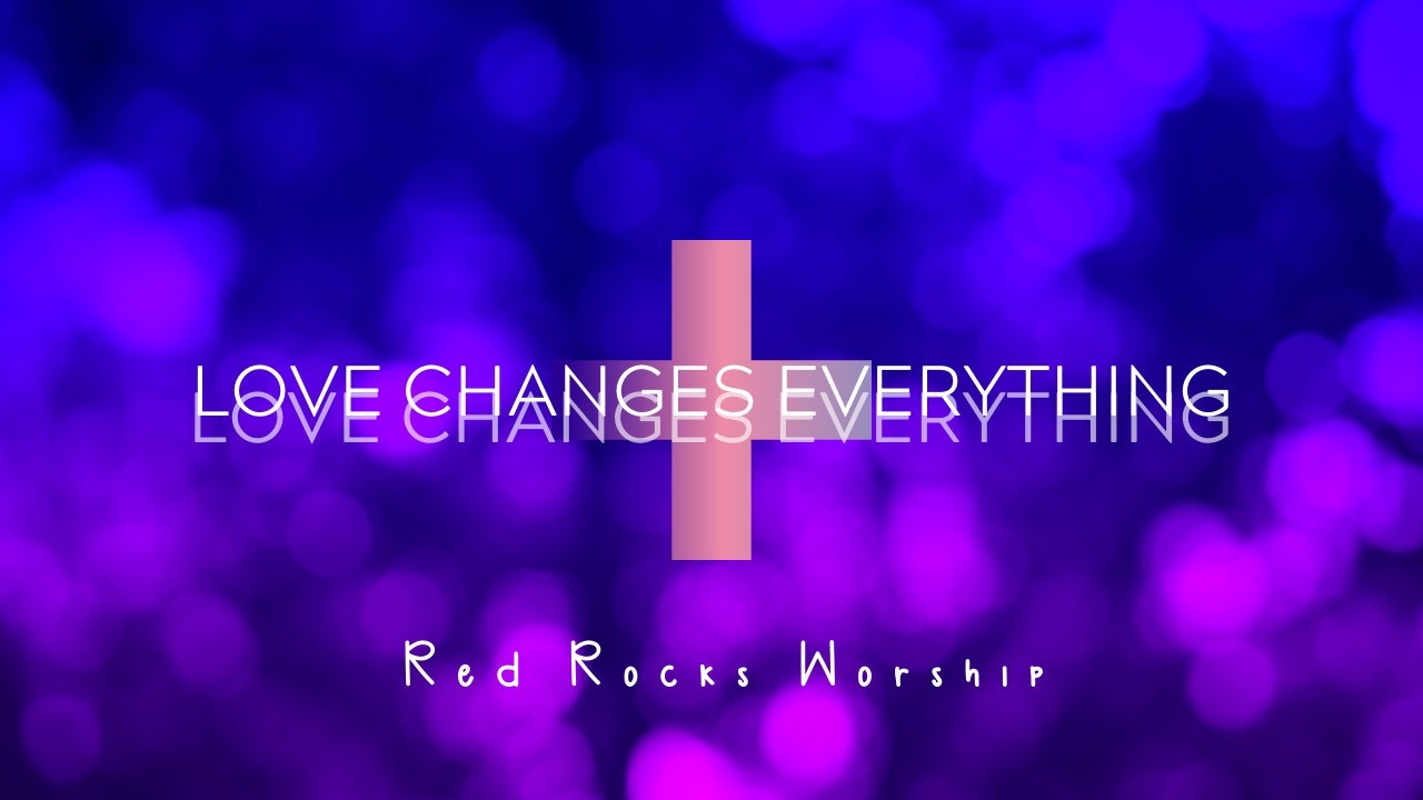Love Changes Everything (Lyric Video) - YouTube
