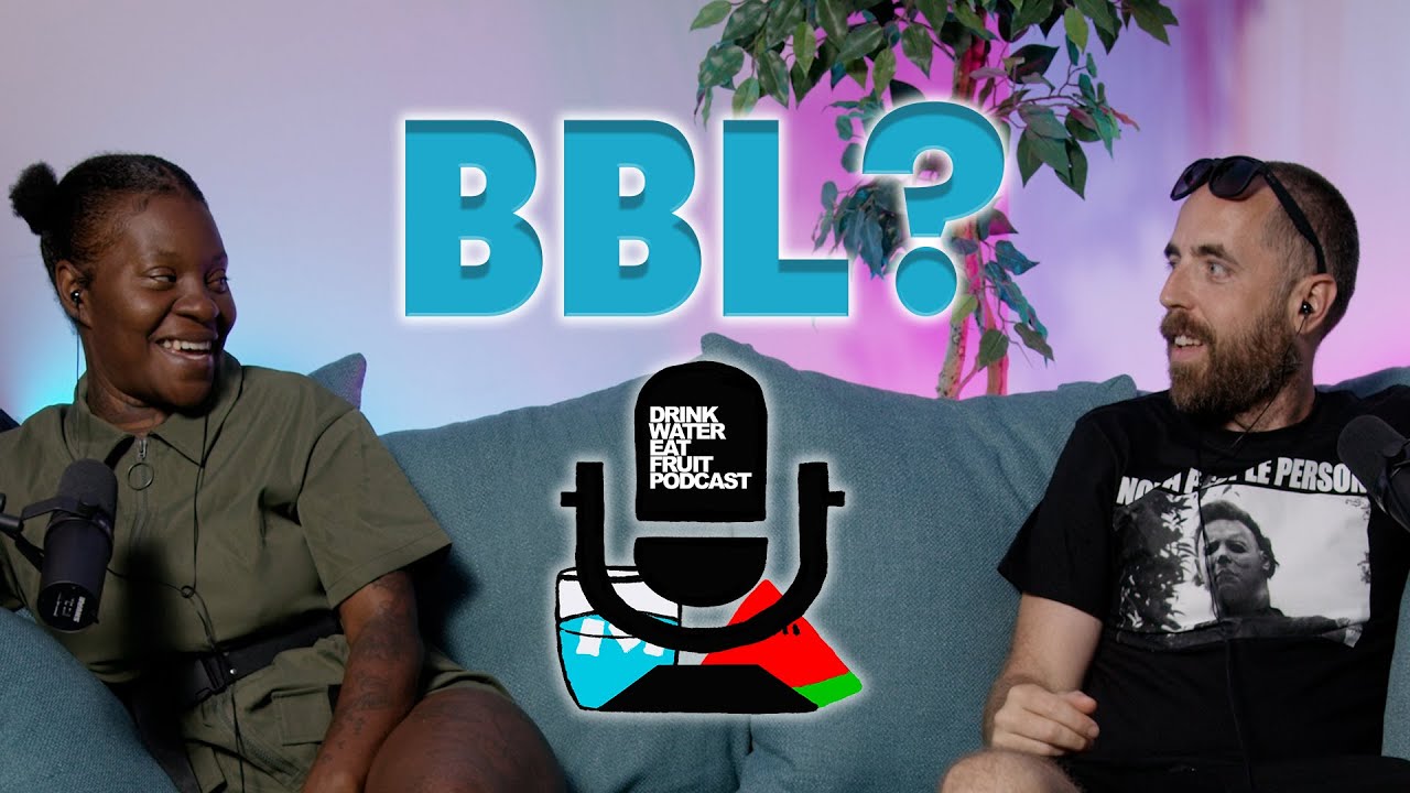 BBL? Drink Water Eat Fruit Podcast. Ep2 - YouTube