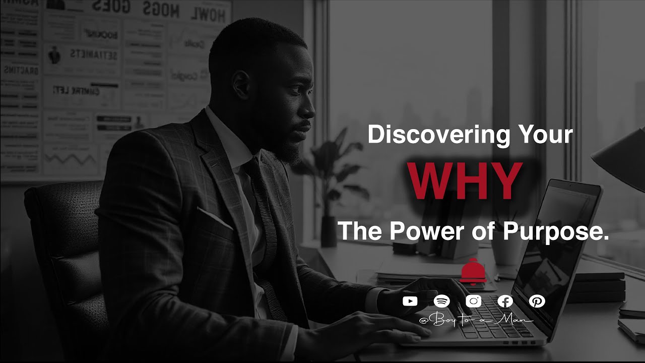 Discovering Your Why: The Power of Purpose | Boy to a Man - YouTube