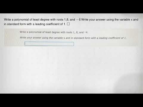 Write a polynomial of least degree with roots 1,8, and -4 Write your answer using the variable x ...
