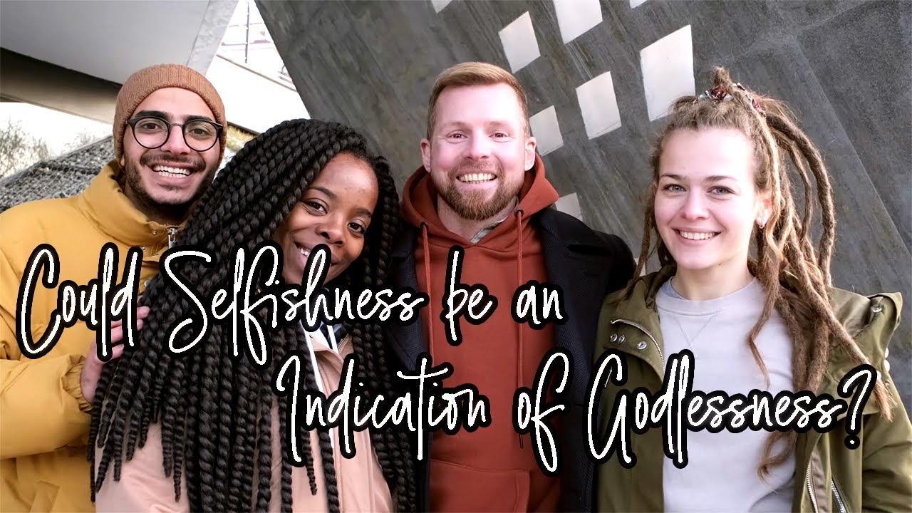 Could selfishness be an Indication of Godlessness? Lets find out. - YouTube