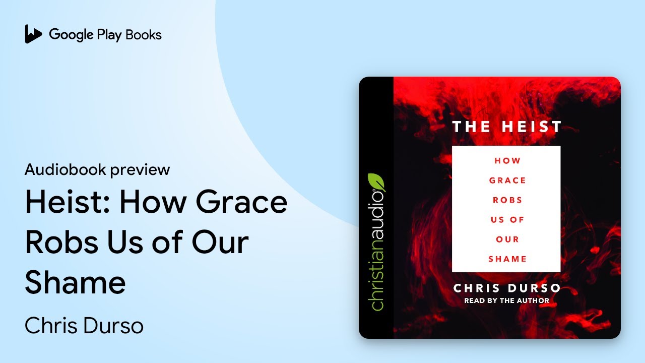Heist: How Grace Robs Us of Our Shame by Chris Durso · Audiobook ...