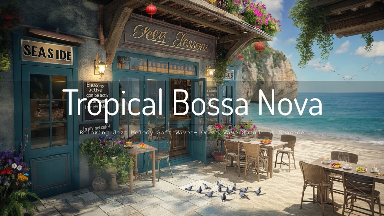 Tropical Bossa Nova Jazz - Best Bossa Nova Help You Enjoy This Summer ...