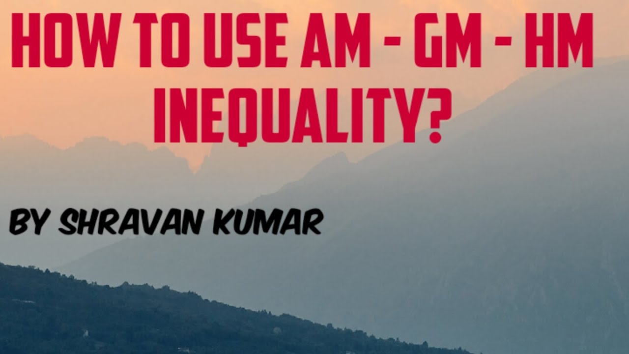 # Part 2 ||WHAT IS AM- GM - HM INEQUALITY?|| WHERE TO APPLY THIS? By ...