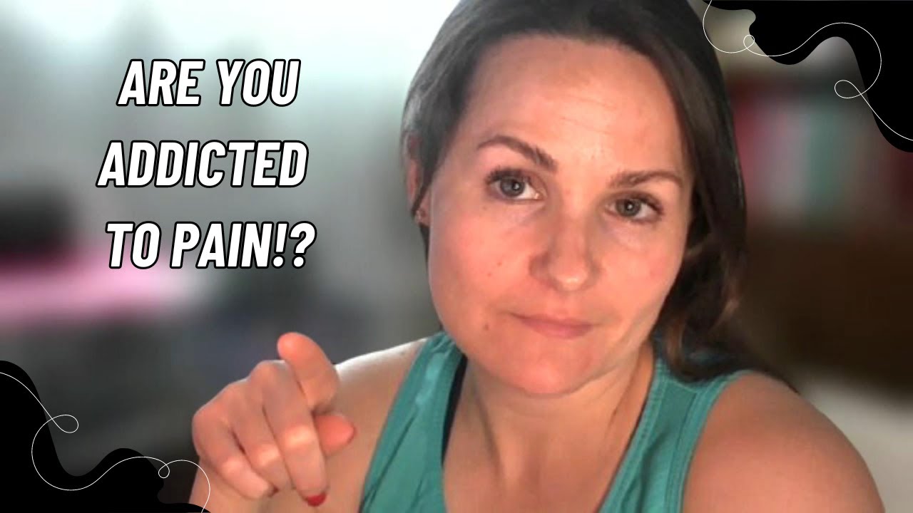 3 signs you're ADDICTED to pain + Is it part of your identity? The Pain ...