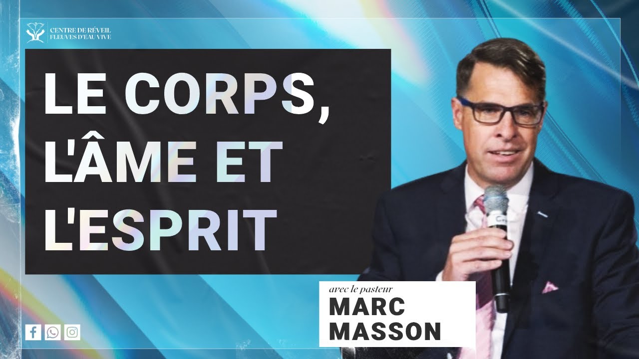 Le corps, l'âme et l'esprit - Pasteur Marc Masson - Dimanche 03 ...