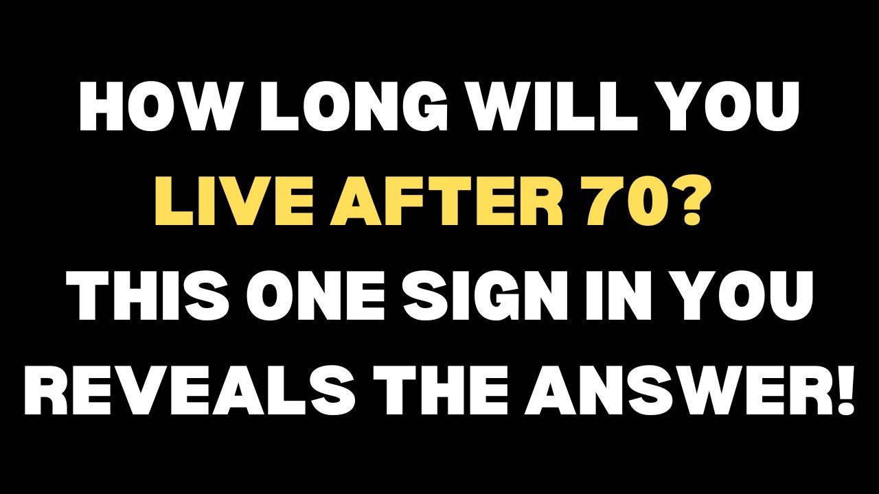 HOW LONG WILL YOU LIVE? 7 Signs That Reveal Your Future After 70! - YouTube