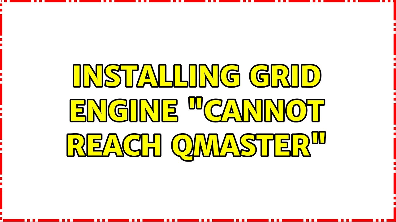 Installing Grid Engine "cannot reach qmaster" - YouTube