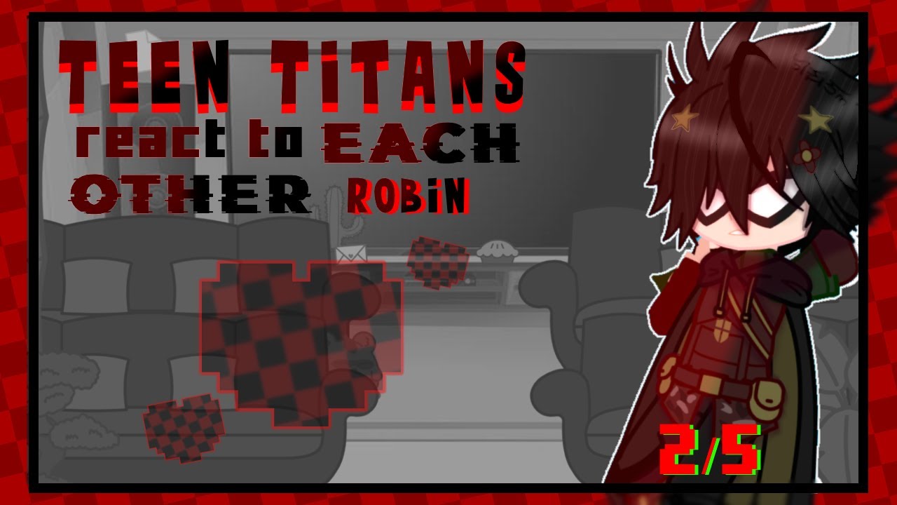 [] Teen Titans react each other [] 2/5 [] Robin [] HS [] Read ...