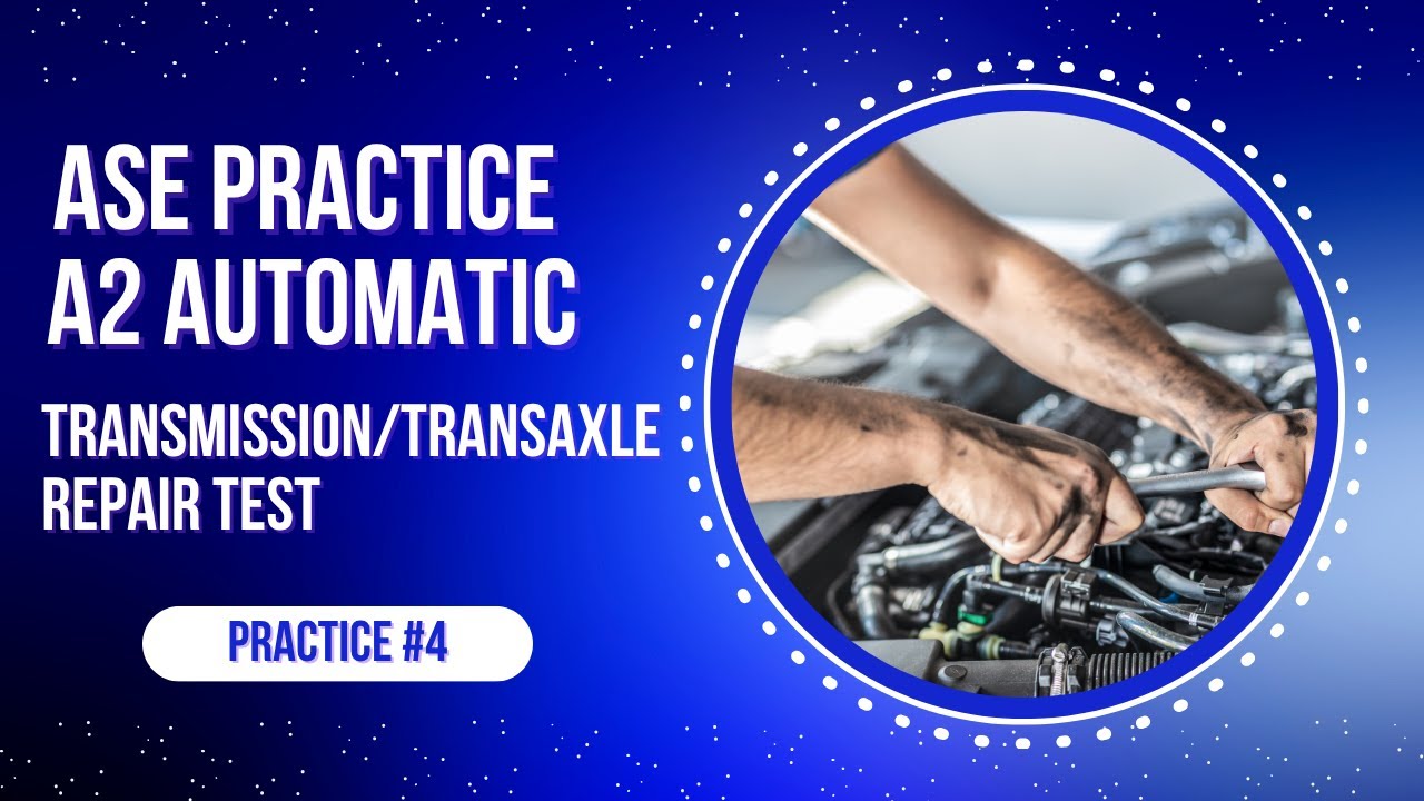 ⚙️ ASE A2 Automatic Transmission / Transaxle Practice Test #4 (50 ...