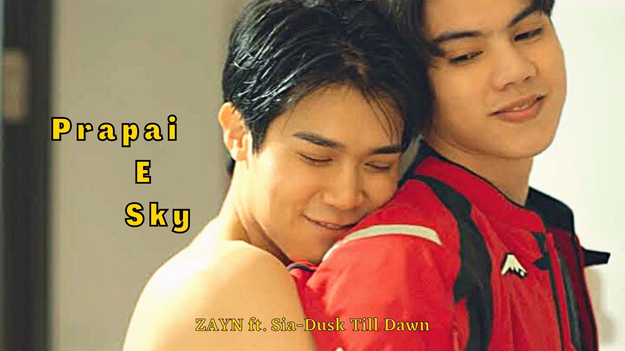 Prapai e Sky》ZAYN ft. Sia- Dusk Till Dawn (BL) - YouTube