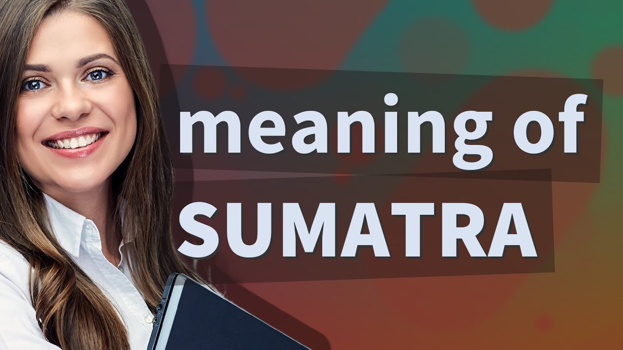 Sumatra | meaning of Sumatra - YouTube