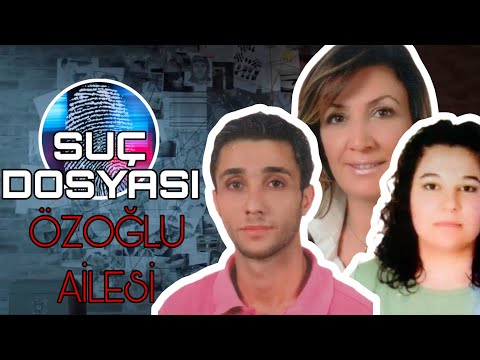 Suç Dosyası | ÖZOĞLU AİLESİ | Kriminal | Kayıp |