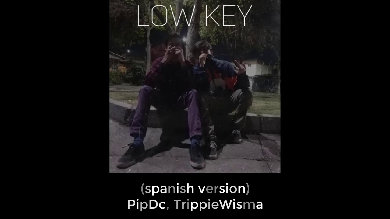 LOW KEY (Spanish Version) - PipDC, TrippieWisma - YouTube