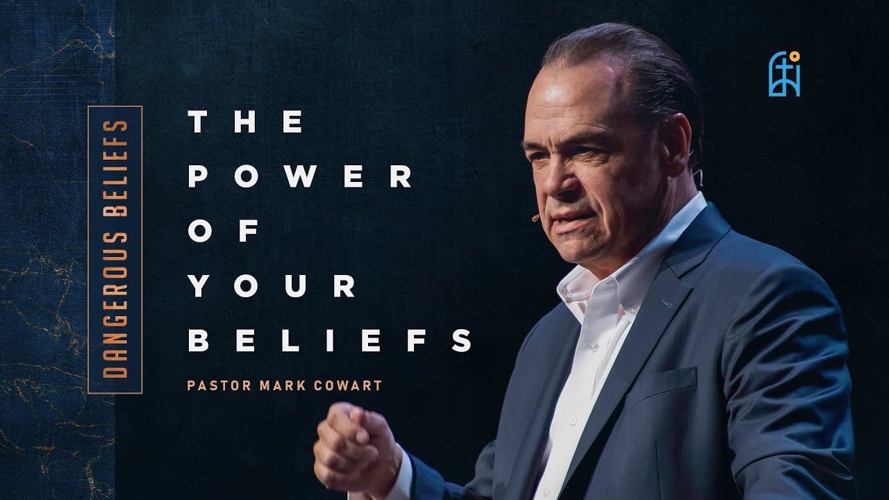 The Power of Your Beliefs | Pastor Mark Cowart | Dangerous Beliefs ...