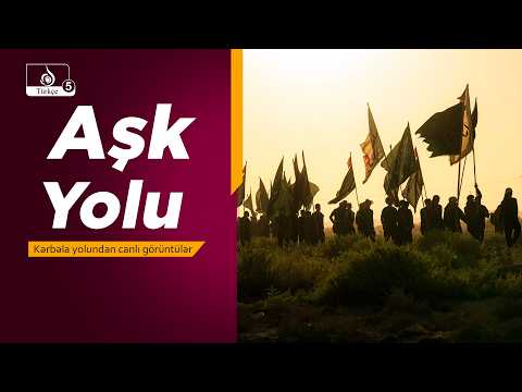 Erbain Haberleri: Erbain Yolu ve İmam Hüseyin Aşkı