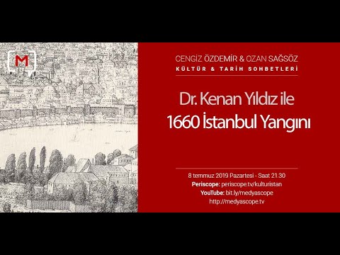 Kültür & Tarih Sohbetleri: 1660 İstanbul yangını Konuk: Dr. Kenan Yıldız