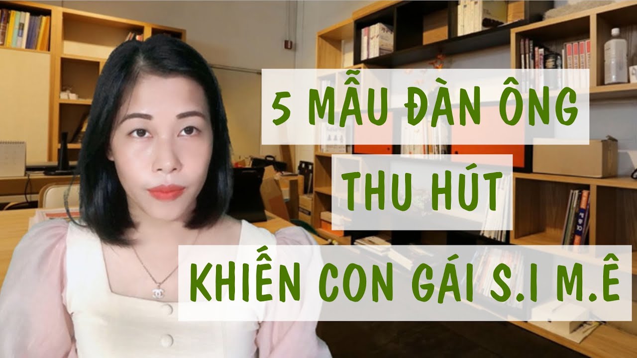 5 mẫu đàn ông th.u h.út khiến con gái S.i M.ê - YouTube