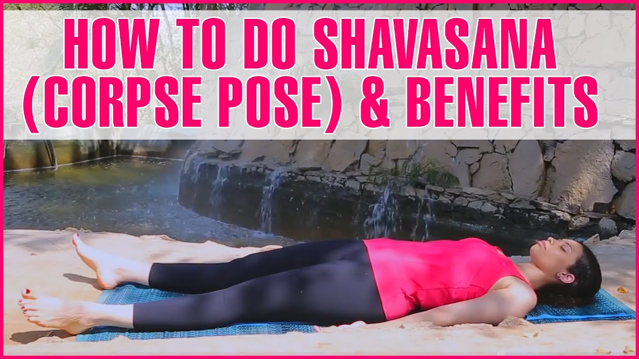 How To Do SHAVASANA (CORPSE POSE) & Its Benefits - YouTube