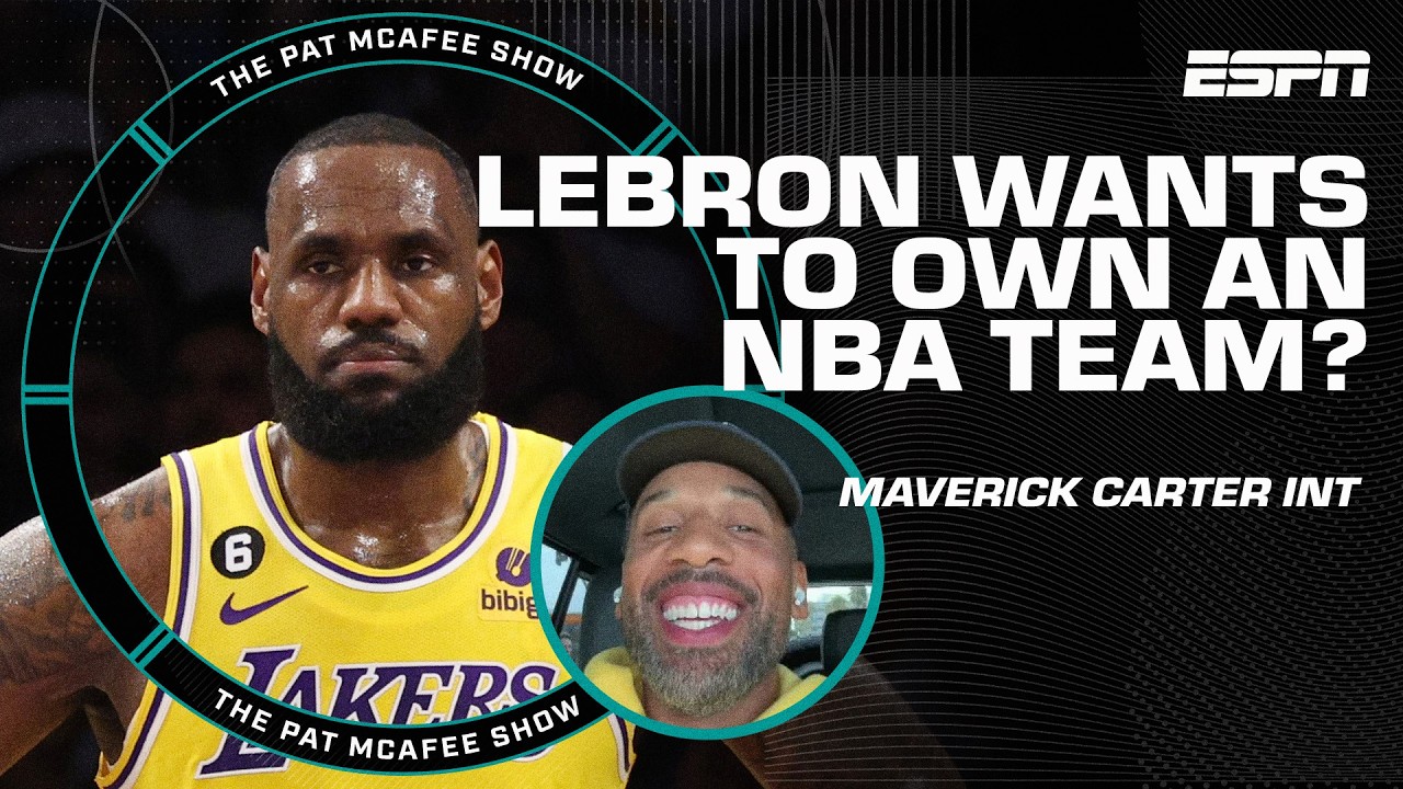 Maverick Carter says 'LeBron James is DEAD SET on owning an NBA team ...