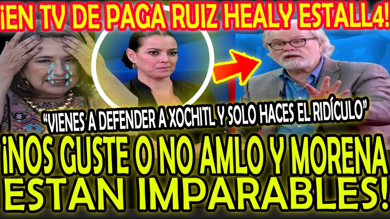 ¡EN TV DE PAGA RUIZ HEALY NO SE MIDIO! "NOS GUSTE O NO AMLO Y MORENA ...