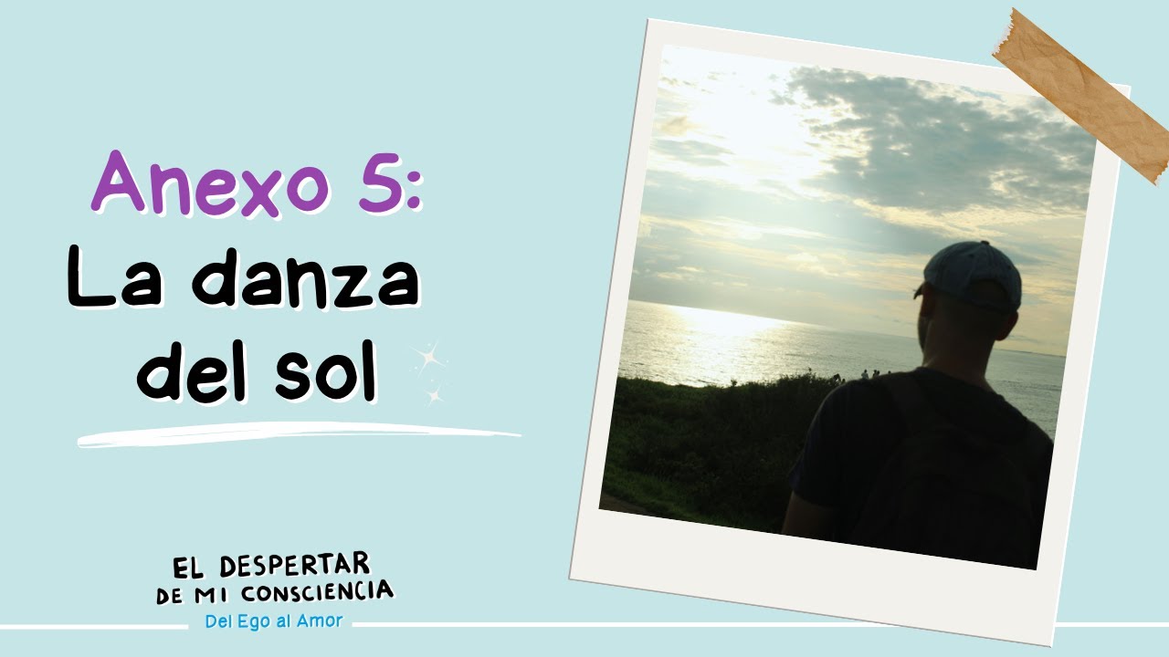 Anexo 5: La danza del sol - El Despertar de mi Consciencia - YouTube