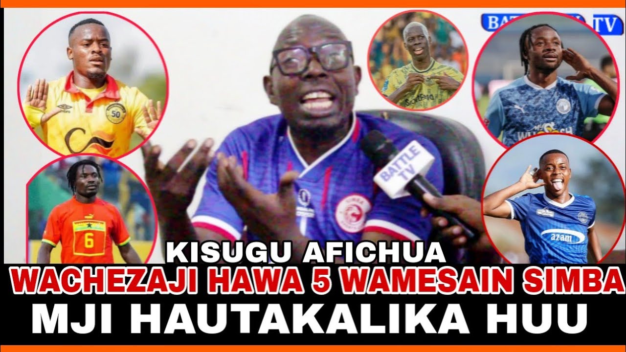 KISUGU AWATAJA LIVE WACHEZAJI HAWA 5 WAMESAIN SIMBA/ MMOJA MCHEZAJI ...