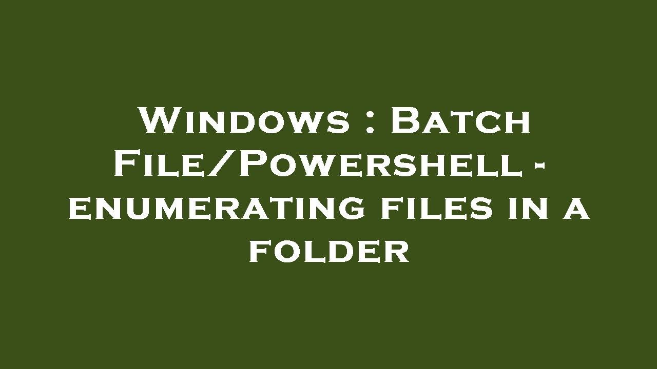 Windows Batch File Powershell Enumerating Files In A Folder YouTube windows-batch-file-powershell-enumerating-files-in-a-folder-youtube