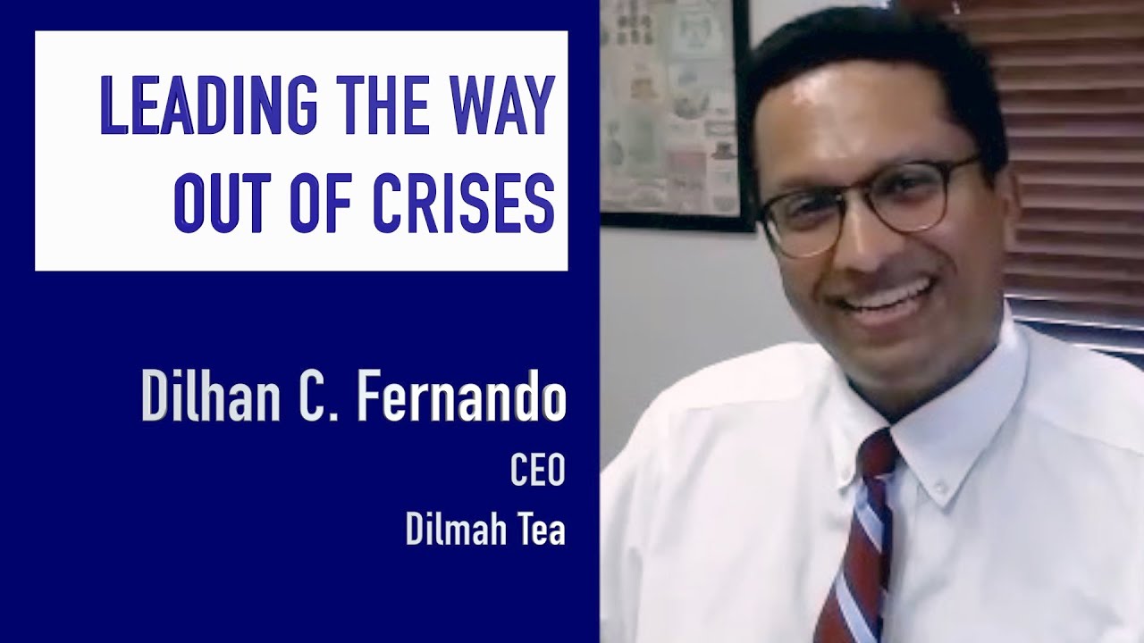 Leading the way out of crises - Dilhan C. Fernando, CEO, Dilmah Tea ...