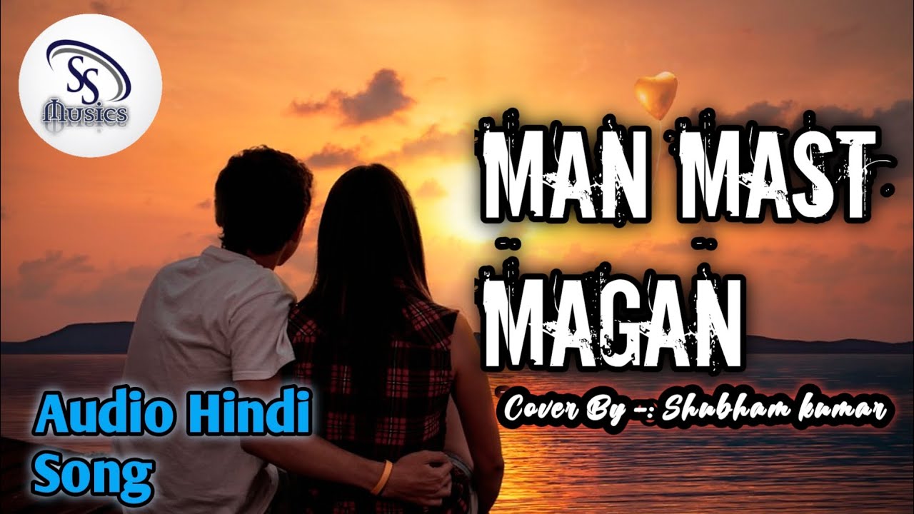 Man Mast Magan Hindi Song Arijit Singh Cover By Shubham kumar - YouTube