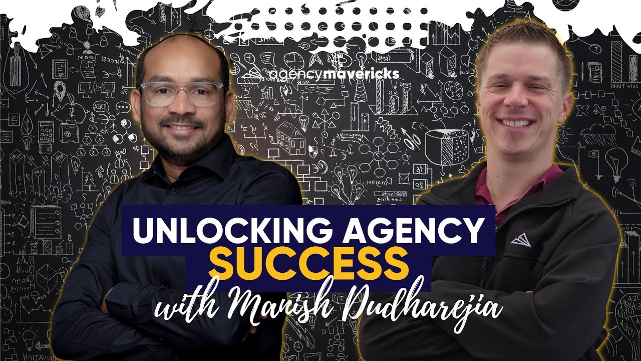 Unlocking Agency Success with Manish Dudharejia - YouTube